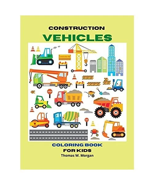 CONSTRUCTION VEHICLES COLORING Book for Kids: The Ultimate Construction ...