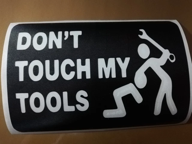 DONT TOUCH MY tools ,funny, stickers vinyl decal, car and other $5.20 ...