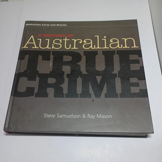 A HISTORY OF Australian True Crime Steve Samuelson & Ray Mason ...