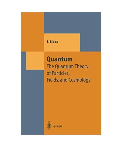 QUANTUM: THE QUANTUM Theory of Particles, Fields and Cosmology, Elbaz ...