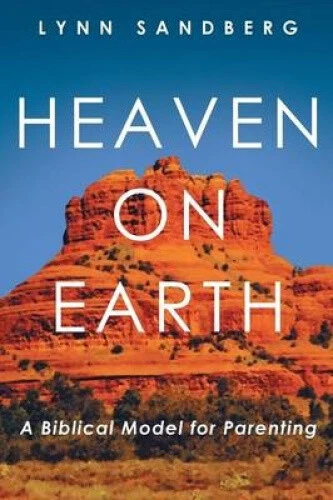 HEAVEN ON EARTH: A Biblical Model for Parenting by Sandberg, Lynn EUR ...