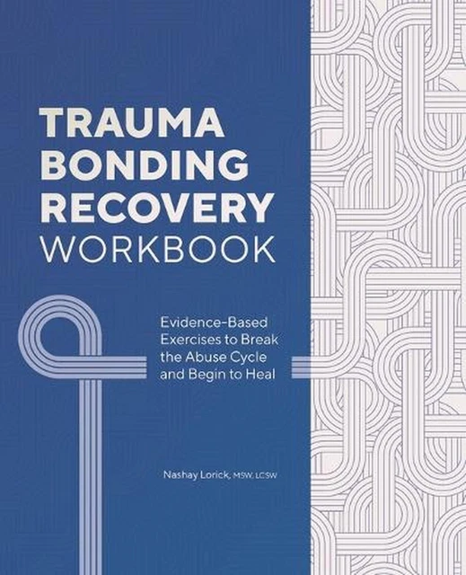 TRAUMA BONDING RECOVERY Workbook: Evidence-Based Exercises to Break the ...