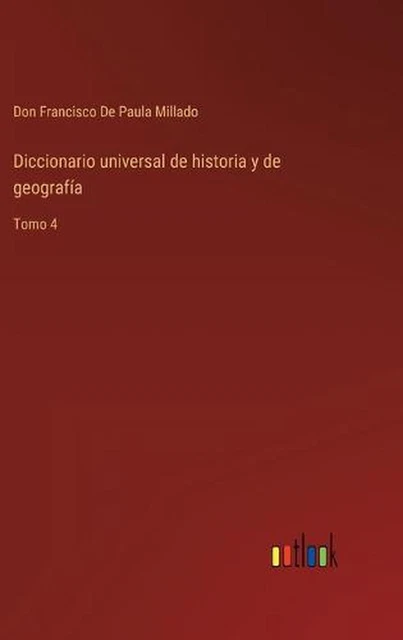 DICCIONARIO UNIVERSAL DE Historia Y De Geografia by Don Francisco De Paula Milla EUR 134,99 ...