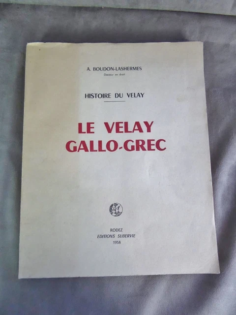 HISTOIRE DU VELAY: LE VELAY GALLO-GREC. Par A. Boudon-Lasherme. EUR 48 ...