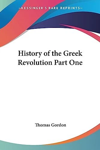 HISTORY OF THE Greek Revolution Part One by Thomas Gordon (Paperback ...