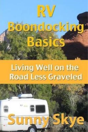 SKYE, SUNNY RV Boondocking Basics: Living Well On The Road Less Gravel ...