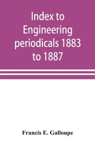 INDEX TO ENGINEERING periodicals 1883 to 1887. Inclusive Comprising EUR ...