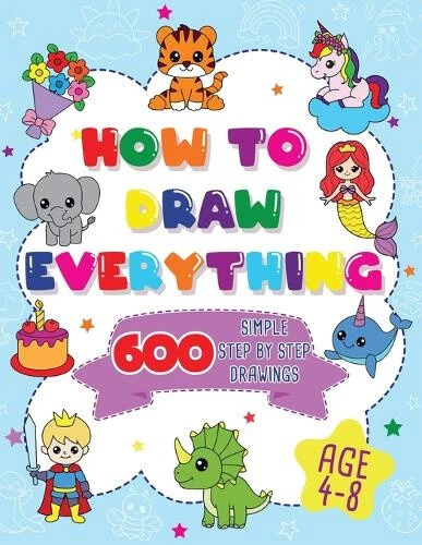 HOW TO DRAW Everything: 600 Simple Step By Step Drawings For Boys Ages ...