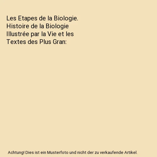 LES ETAPES DE la Biologie. Histoire de la Biologie Illustrée par la Vie ...
