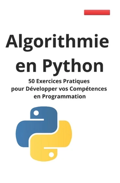 ALGORITHMIE EN PYTHON: 50 Exercices Pratiques pour D?velopper vos Comp ...