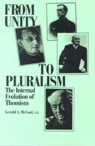 FROM UNITY TO Pluralism: Internal Evolution of Thomism by Gerald A ...