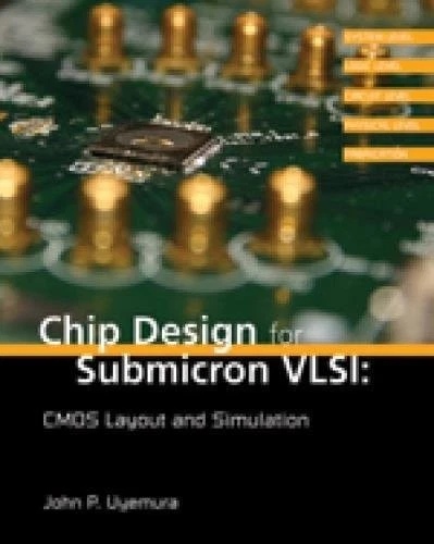 CHIP DESIGN FOR SUBMICRON VLSI: CMOS LAYOUT AND SIMULATION By John P ...