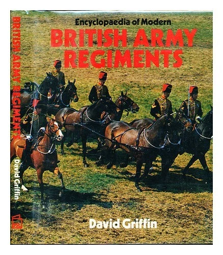 GRIFFIN, DAVID ENCYCLOPAEDIA of modern British army regiments / David ...