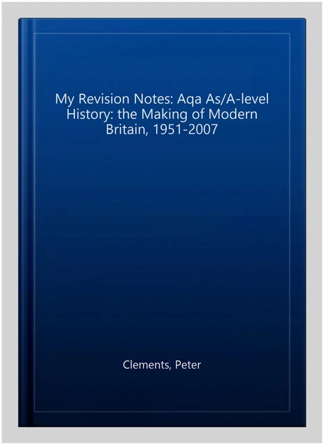 MY REVISION NOTES: Aqa As/A-level History: the Making of Modern Britain ...