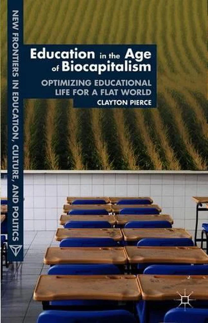 EDUCATION IN THE Age of Biocapitalism: Optimizing Educational Life for ...