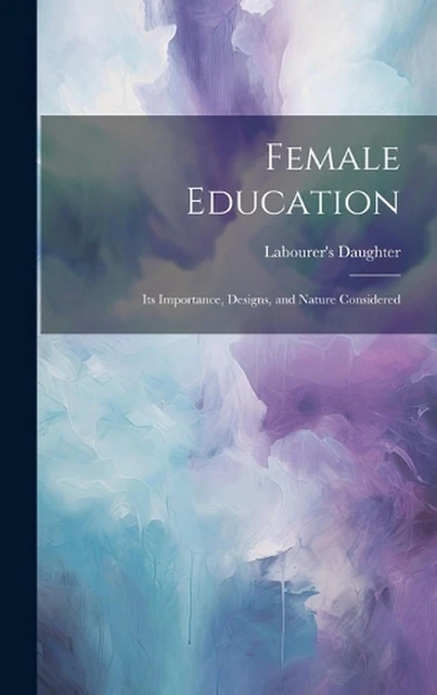 FEMALE EDUCATION: ITS Importance, Designs, and Nature Considered by ...