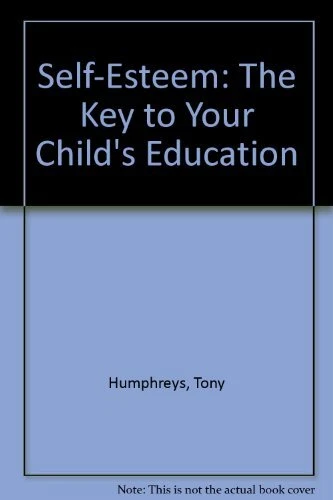 SELF-ESTEEM: THE KEY to Your Child's Education, Humphreys, Tony, Used ...