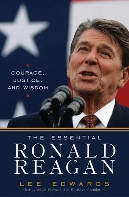 THE ESSENTIAL RONALD Reagan: A Profile in Courage, Justice, and Wisdom ...