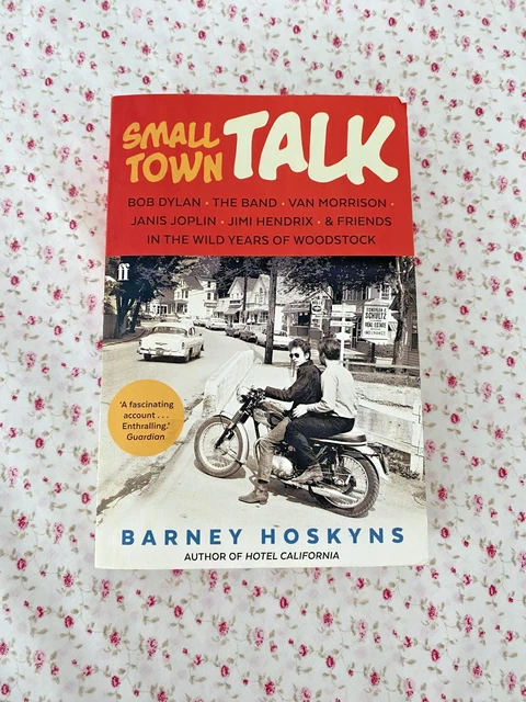 SMALL TOWN TALK: Bob Dylan, The Band, Van Morrison Barney Hoskins ...