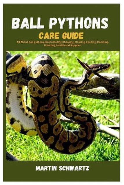 BALL PYTHONS CARE Guide: All About Ball Pythons Care Including Choosing ...
