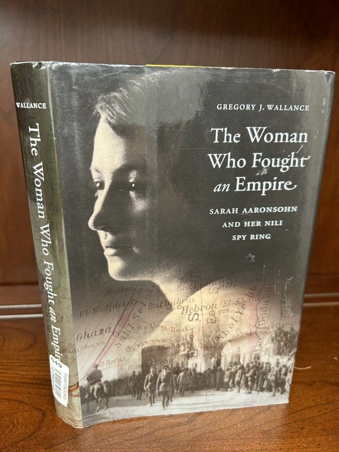 THE WOMAN WHO Fought an Empire: Sarah Aaronsohn and Her Nili Spy Ring ...