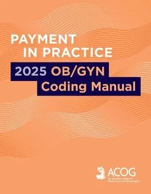 PAYMENT IN PRACTICE : 2025 Ob/Gyn Coding Manual £181.04 - PicClick UK