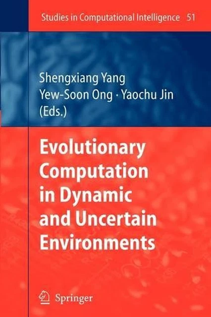 EVOLUTIONARY COMPUTATION IN Dynamic and Uncertain Environments by Shengxiang Yan £221.49 ...