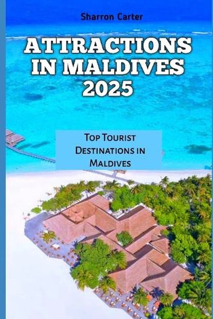 ATTRACTIONS IN MALDIVES 2025: Top Tourist Destinations in Maldives by Sharron Ca £24.22 ...