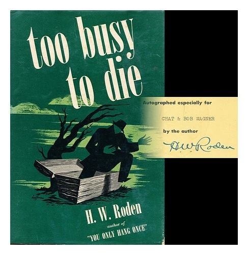 RODEN, HENRY WISDOM (1895- ) Too Busy to Die / by H. W. Roden 1944 ...