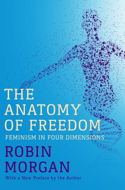 ROBIN MORGAN ANATOMY of Freedom: Feminism, Physics, and Global Politics ...