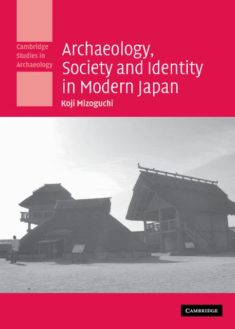 ARCHAEOLOGY, SOCIETY AND Identity in Modern Japan Mizoguchi Hardback £ ...