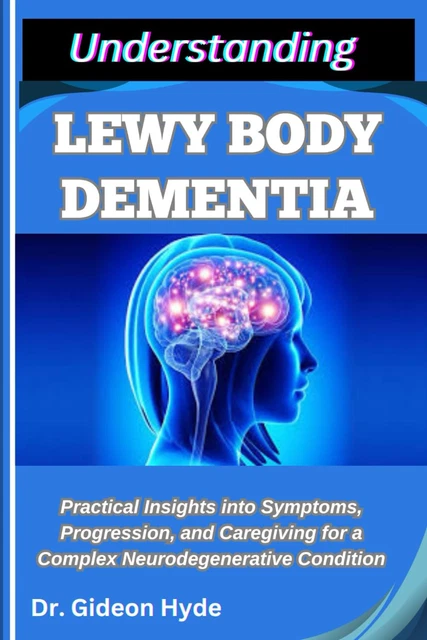 UNDERSTANDING LEWY BODY DEMENTIA: Practical Insights into Symptoms ...