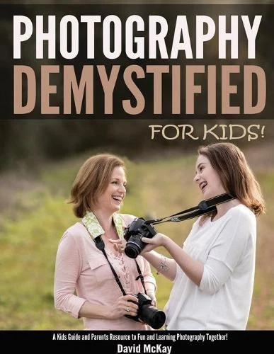 DAVID MCKAY PHOTOGRAPHY Demystified - For Kids! (Poche) Photography ...