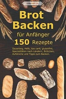 BROT BACKEN FÜR Anfänger: 150 Rezepte - Sauerteig, He... | Livre | état très bon EUR 12,33 ...