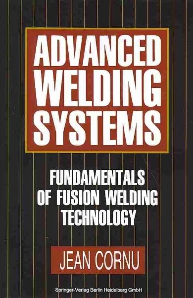 ADVANCED WELDING SYSTEMS : Fundamentals of Fusion Welding Technology ...