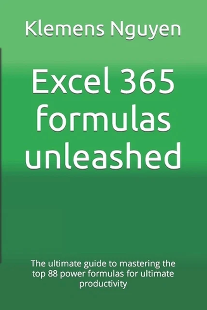 EXCEL 365 FORMULAS unleashed: The ultimate guide to mastering the top ...