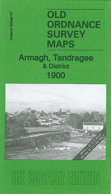 ARMAGH, TANDRAGEE & District 1900 Irish One Inch Sheet 47 by Alan ...