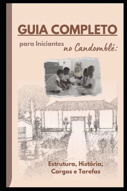 GUIA COMPLETO PARA iniciantes - candomble: Estrutura, Hist?ria, Cargos ...