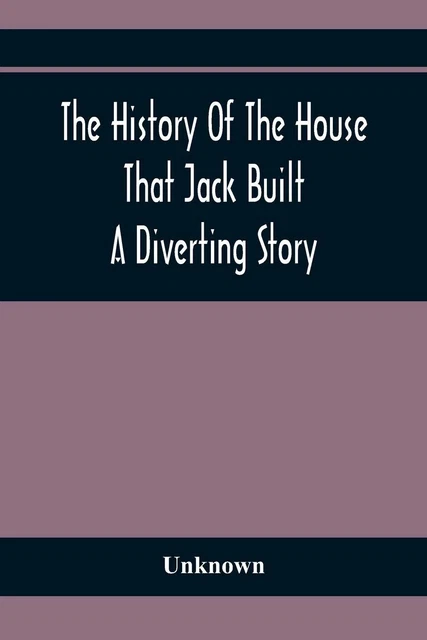 THE HISTORY OF The House That Jack Built: A Diverting Story $8.49 ...