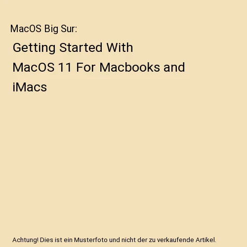 MACOS BIG SUR: Getting Started With MacOS 11 For Macbooks and iMacs, Scott La Co EUR 16,67 ...