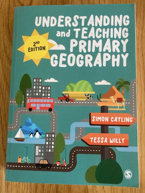 UNDERSTANDING AND TEACHING Primary Geography. 2nd Edition 2018. Sage ...