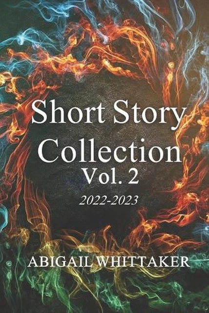 SHORT STORY COLLECTION, Vol. 2: 2022-2023 by Abigail Whittaker Paperback Book $31.36 - PicClick AU
