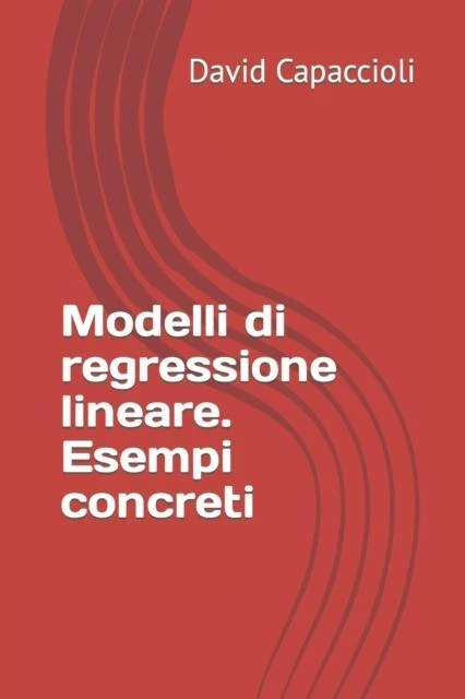 MODELLI DI REGRESSIONE lineare. Esempi concreti by David Capaccioli ...