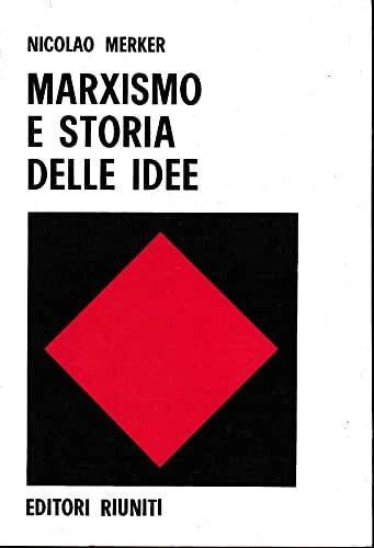 NICOLAO MERKER, MARXISMO e storia delle idee, Editori Riuniti, 1974 EUR ...
