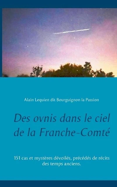 DES OVNIS DANS le ciel de la Franche-Comt: 151 cas et myst?res d?voil?s, pr?c?d? EUR 40,99 ...