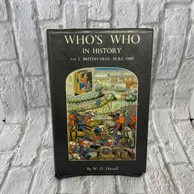 WHO WHO’S IN History: Vol. 1 British Isles 55 B.C.-1485 - W.O. Hassall ...