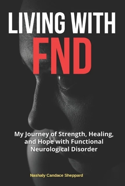 LIVING WITH FND: My Journey of Strength, Healing, and Hope with ...