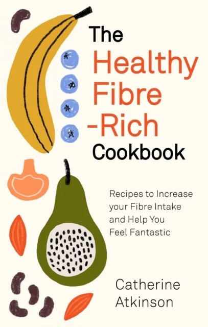 CATHERINE ATKINSON - The Healthy Fibre-rich Cookbook Recipes to Incr ...
