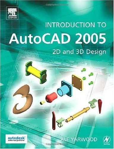 INTRODUCTION TO AUTOCAD 2005: 2D and 3D Design by Yarwood, Alf ...