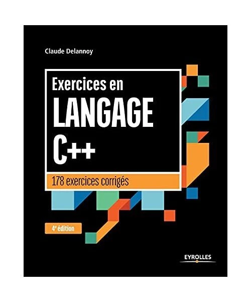 EXERCICES EN LANGAGE C++: 178 exercices corrigés, Claude Delannoy EUR 18,38 - PicClick FR